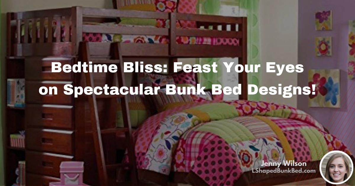 Bedtime Bliss: Feast Your Eyes on Spectacular Bunk Bed Designs! | LSHAPEDBUNKBED.COM