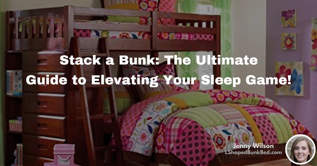 Stack a Bunk: The Ultimate Guide to Elevating Your Sleep Game ...