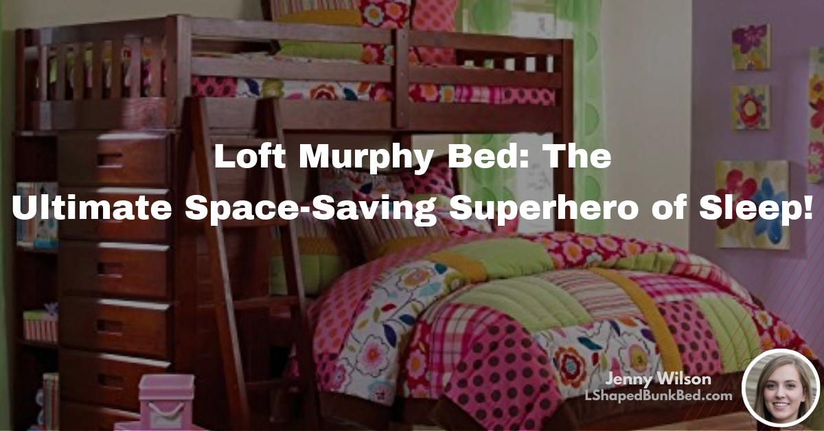 Loft Murphy Bed: The Ultimate Space-Saving Superhero of Sleep ...