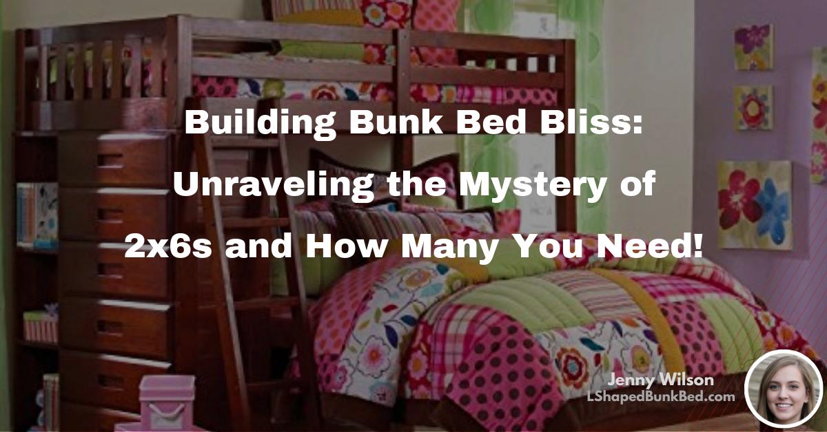 Building Bunk Bed Bliss: Unraveling the Mystery of 2x6s and How Many You Need! | LSHAPEDBUNKBED.COM