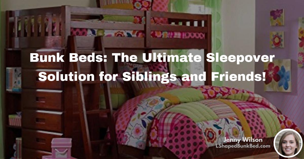 Bunk Beds: The Ultimate Sleepover Solution for Siblings and Friends ...